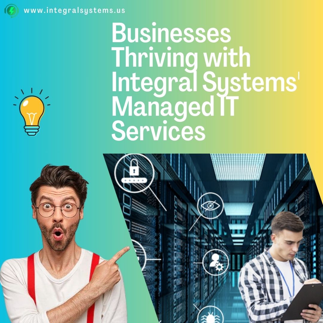 Great Businesses Thriving With Integral Systems' Managed IT Services ...